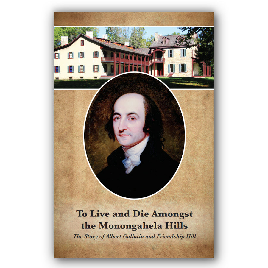 To Live and Die Amongst the Monongahela Hills: The Story of Albert Gal ...